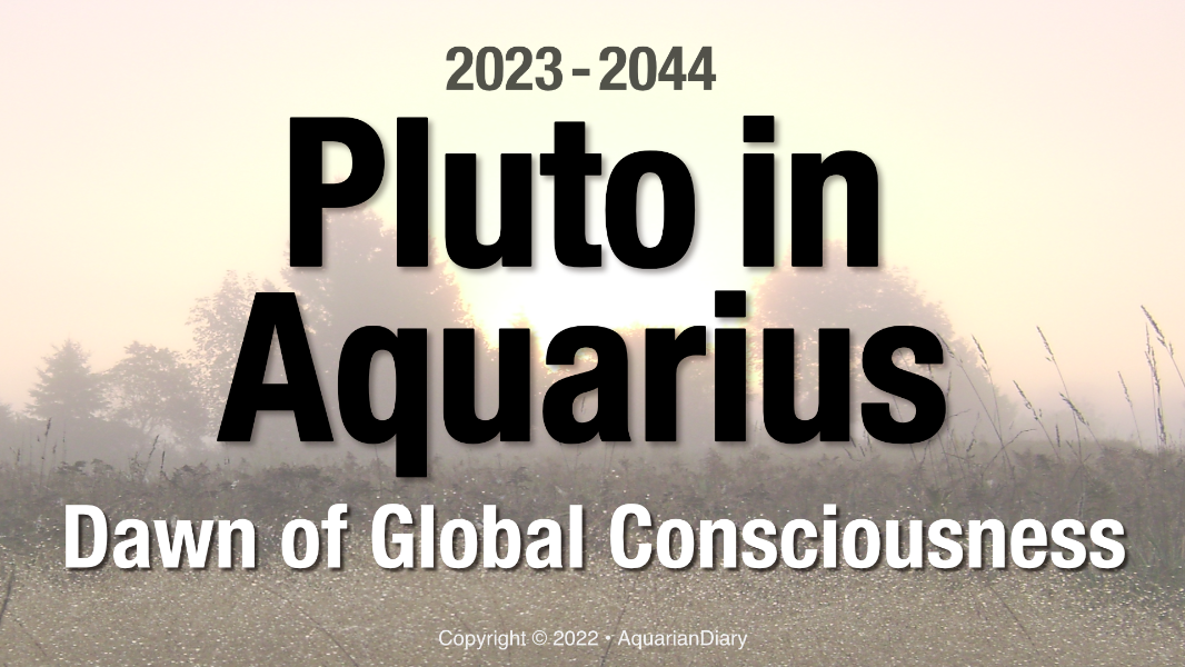 Pluto In Aquarius Dawn Of Global Consciousness 2023 2044 Aquarian Diary