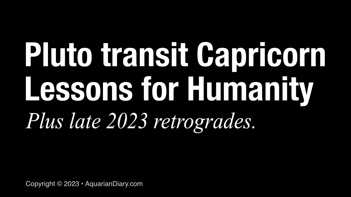 Pluto Transit Capricorn - Lessons for Humanity - Aquarian Diary
