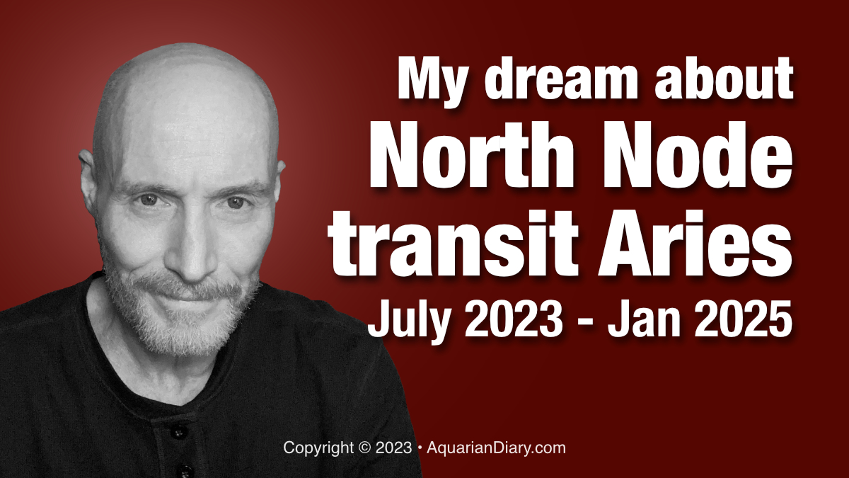 My Dream about North Node transit Aries - Aquarian Diary