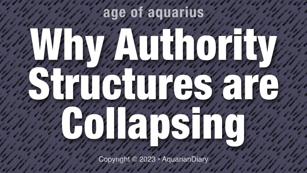 Why Authority Structures are Collapsing - Aquarian Diary