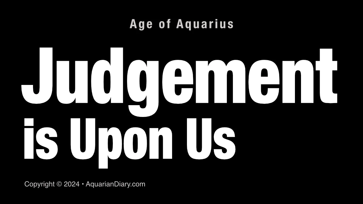 Judgement Is Upon Us - Aquarian Diary